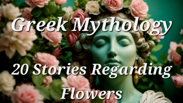 20 Ancient Greek Flower Myths - Greeker than the Greeks